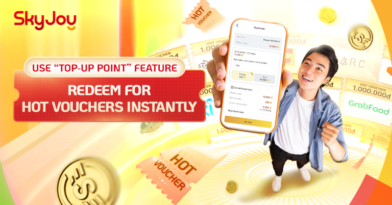 USE “TOP-UP POINT” FEATURE – REDEEM FOR HOT VOUCHERS INSTANTLY - SkyJoy